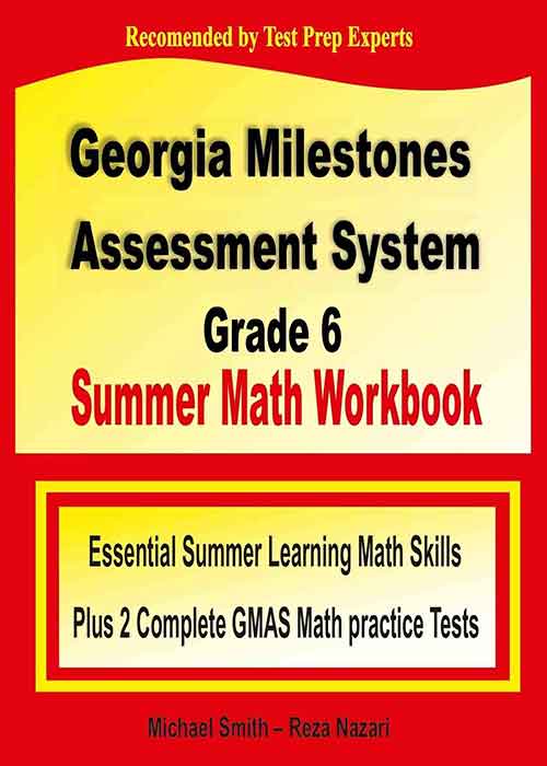 Georgia Milestones Assessment System Grade 6 Summer Math Workbook Georgia Milestones Assessment System Grade 6 Summer Math Workbook