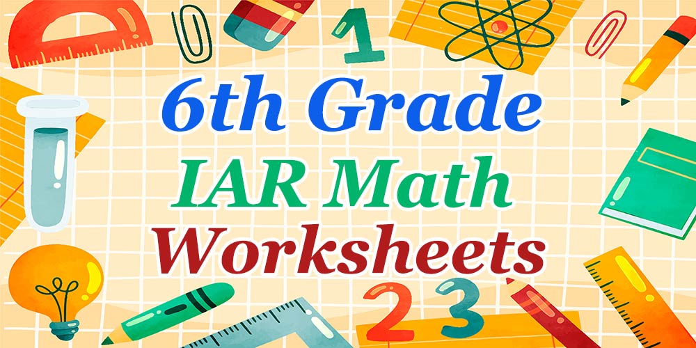 6th Grade IAR Math Worksheets: FREE & Printable - Mathematics eBooks
