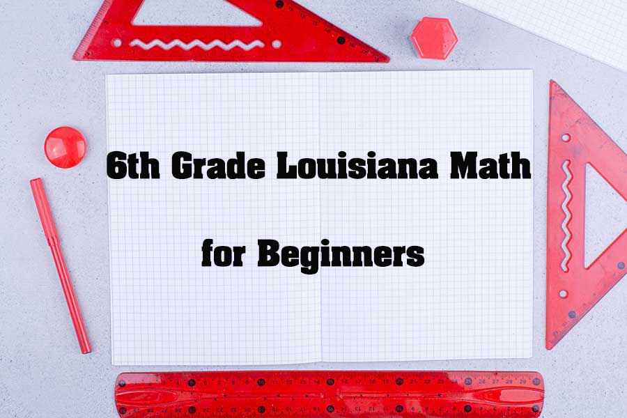 6th Grade Louisiana Math for Beginners: A Complete Guide to Academic ...